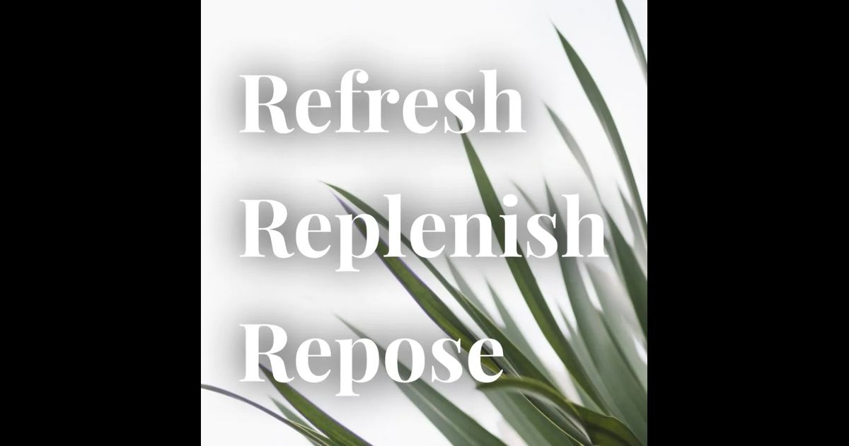Refresh Replenish Repose Journey